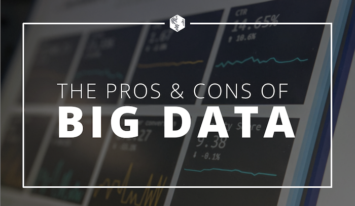 The Pros and Cons of Big Data The Pros and Cons of Big Data